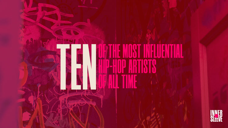 10 Of The Most Influential Hip-Hop Artists Of All Time – InnerSleeve